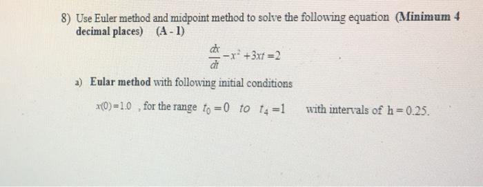 Solved 8) Use Euler method and midpoint method to solve the | Chegg.com