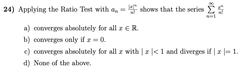 Solved Applying the Ratio Test with a_(n)=(|x|^(n))/(n!) | Chegg.com