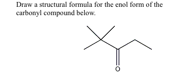 Solved Draw a structural formula for the enol form of the | Chegg.com