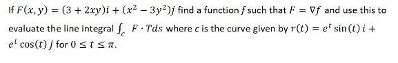 Solved If 𝐹(𝑥,𝑦)=(3+2𝑥𝑦)𝑖+(𝑥2−3𝑦2)𝑗 find a function | Chegg.com