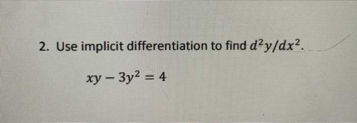 Solved 2. Use implicit differentiation to find d2y/dx2 | Chegg.com