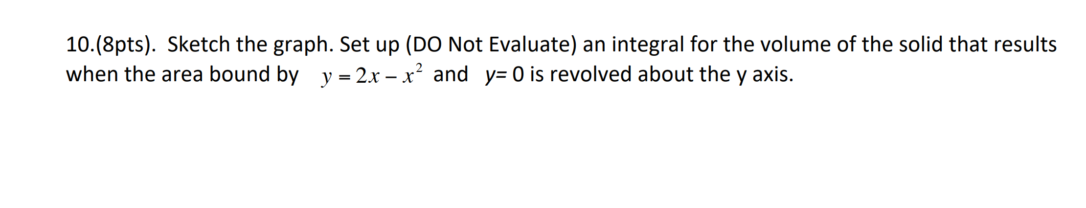 Solved 10.(8pts). Sketch the graph. Set up (DO Not Evaluate) | Chegg.com Solved 10.(8pts). Sketch the graph. Set up (DO Not Evaluate) | Chegg.com