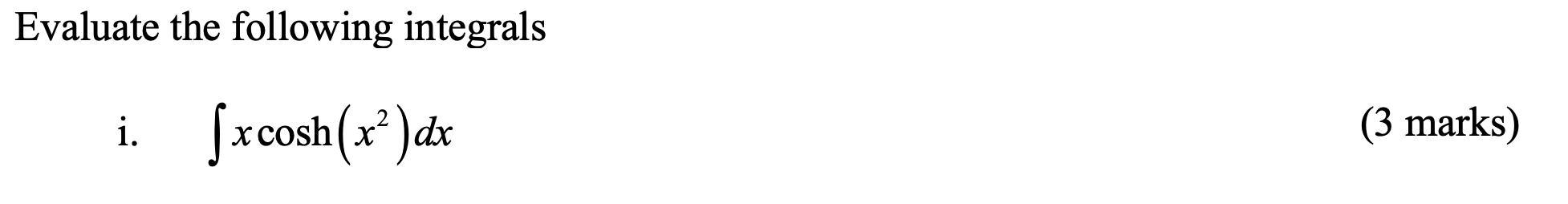 Solved Evaluate the following integrals i. xcosh(x)dx (3 | Chegg.com