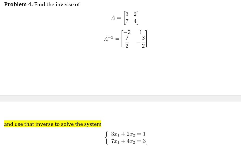 Solved Problem 4. Find the inverse of AA−1=[3724]=[−2271−23] | Chegg.com