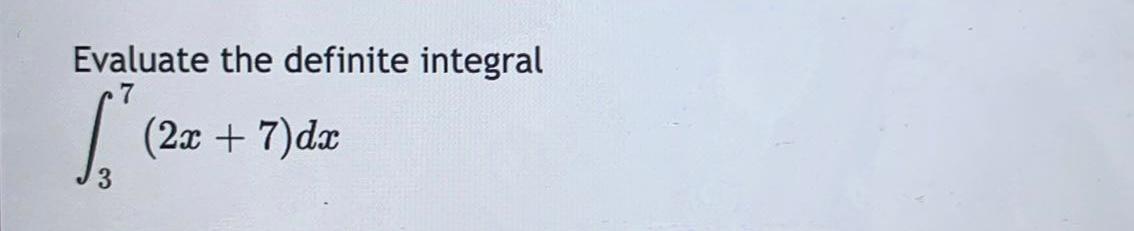 Solved Evaluate the definite integral ∫37(2x+7)dx | Chegg.com