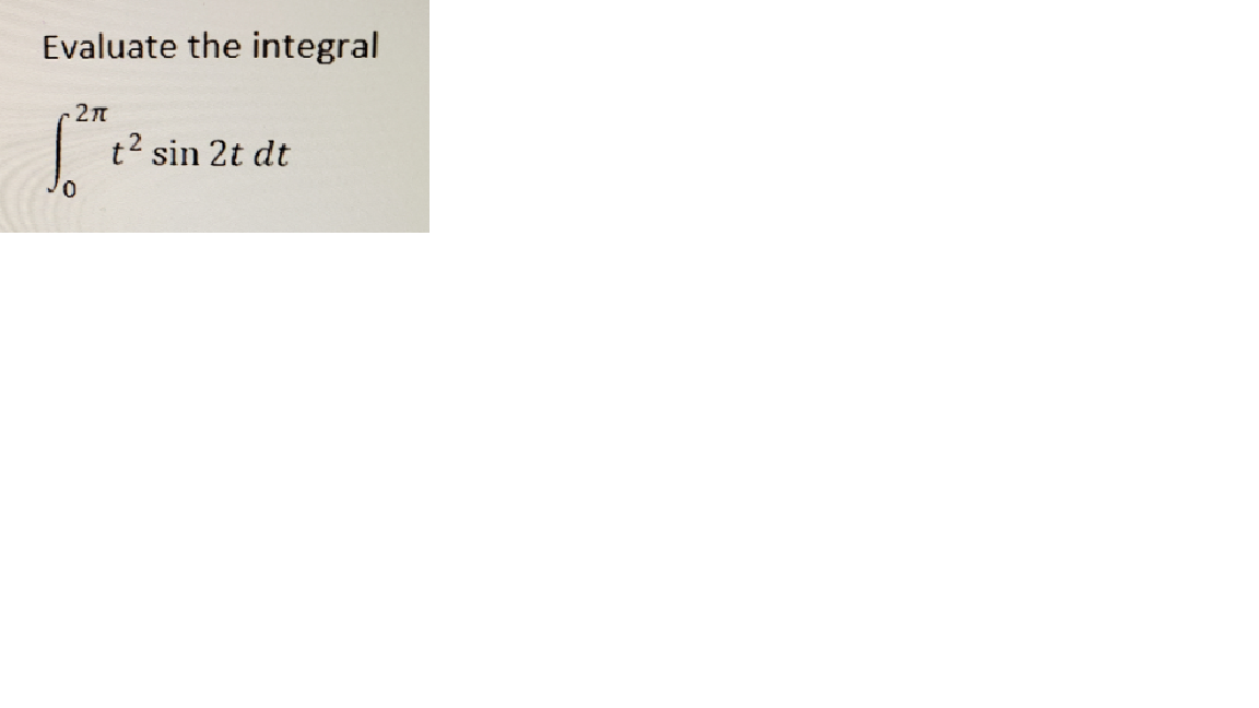 Solved Evaluate the integral 1". 21 t2 sin 2t dt 0 | Chegg.com