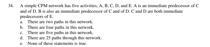 Solved 34. A simple CPM network has five activities, A, B, | Chegg.com