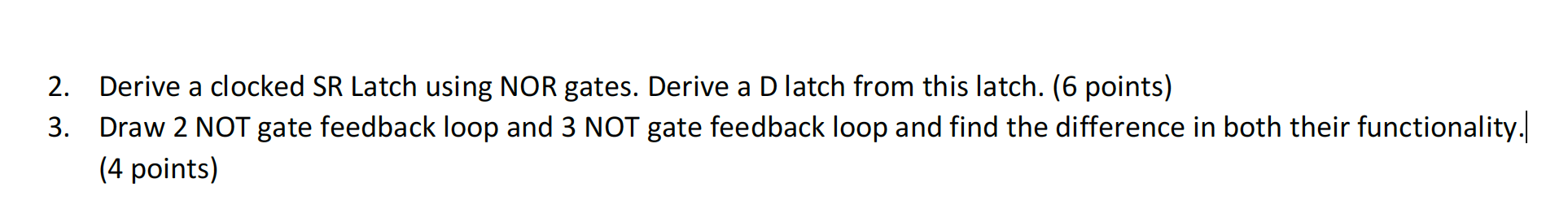 Solved 2. Derive a clocked SR Latch using NOR gates. Derive | Chegg.com