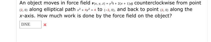 Solved An object moves in force field Fx, y, z) -22x+1)y | Chegg.com
