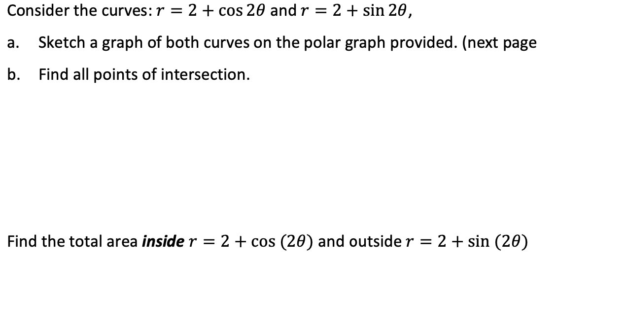Solved Consider the curves: r=2+cos2θ and r=2+sin2θ, a. | Chegg.com
