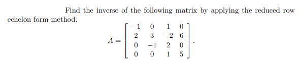 Solved Find the inverse of the following matrix by applying | Chegg.com