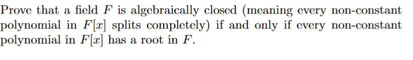 Solved Prove that a field F is algebraically closed (meaning | Chegg.com