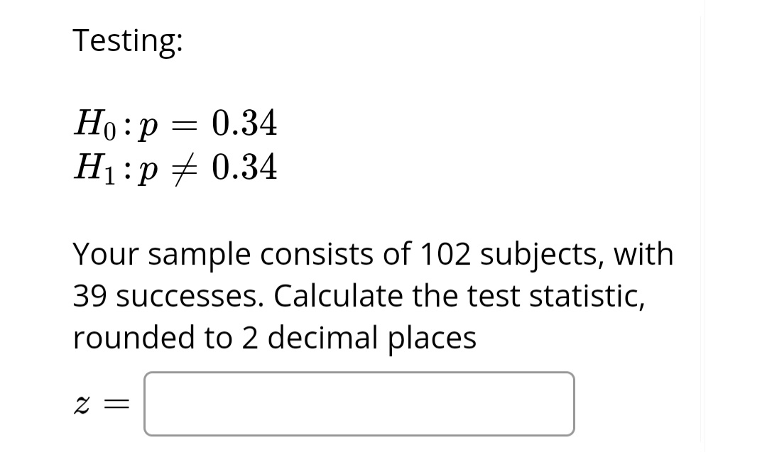 Solved Testing:H0:p=0.34H1:p≠0.34Your sample consists of 102 | Chegg.com