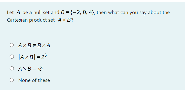 Solved Let A be a null set and B={-2, 0, 4}, then what can | Chegg.com