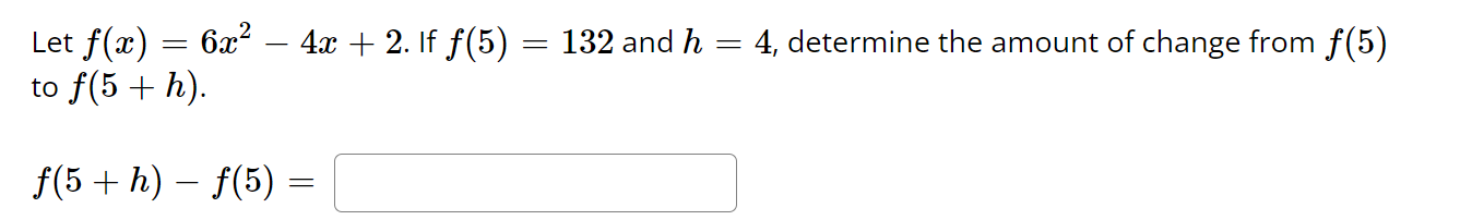 Solved Let f(x)=6x2−4x+2. If f(5)=132 and h=4, determine the | Chegg.com