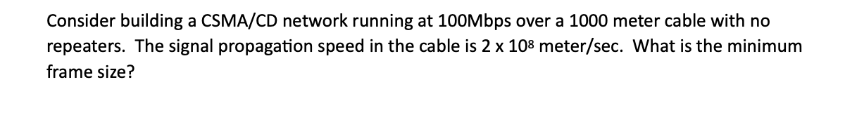 Solved Consider building a CSMA/CD network running at | Chegg.com