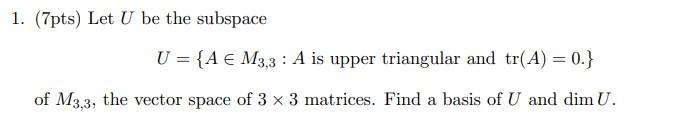 Solved 1. (7pts) Let U be the subspace : U = {A E M3,3 : A | Chegg.com