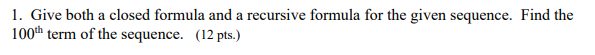 Solved 1. Give both a closed formula and a recursive formula | Chegg.com
