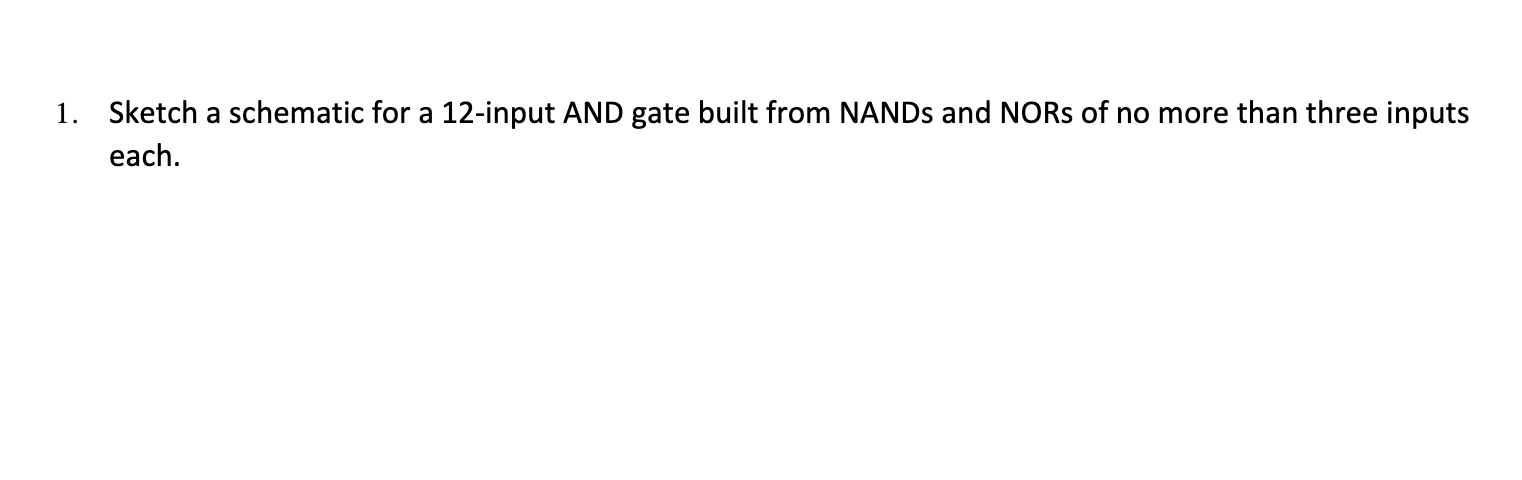 Solved 1. Sketch a schematic for a 12-input AND gate built | Chegg.com