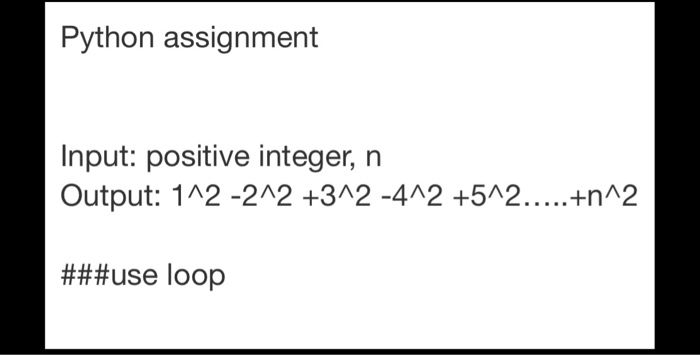 Solved Python Assignment Input Positive Integer N use Chegg