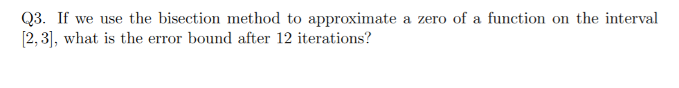 Solved Q3 If We Use The Bisection Method To Approximate A