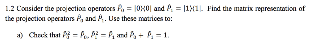 Solved 1.2 Consider the projection operators Po = IOX01 and | Chegg.com