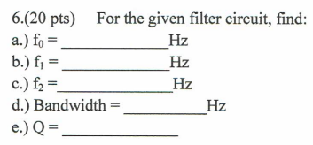 Solved 6.(20 pts) For the given filter circuit, find: a.) | Chegg.com