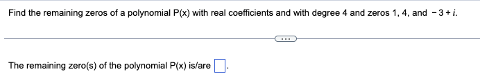 Solved Find the remaining zeros of a polynomial P(x) ﻿with | Chegg.com