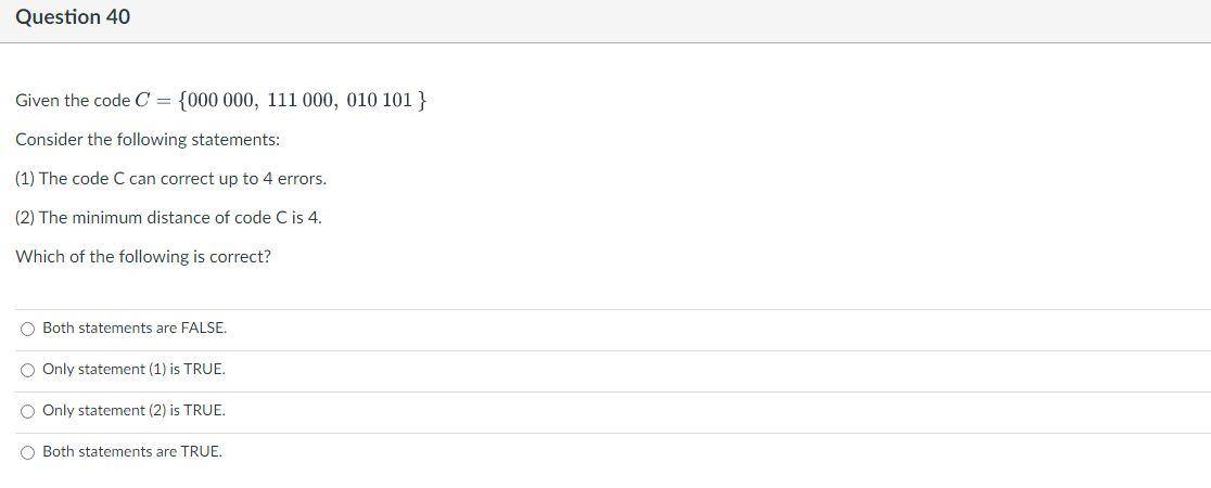 Solved Question 40 Given the code C = {000 000, 111 000, 010 | Chegg.com