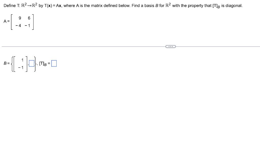 Solved Define T:R2→R2 by T(x)=Ax A=[9−46−1] B={[1−1],},[T]B= | Chegg.com