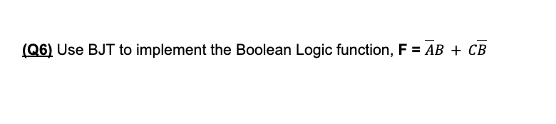 Solved (Q6) ﻿Use BJT to implement the Boolean Logic | Chegg.com