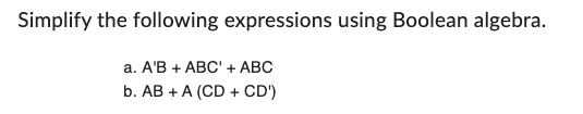 Solved Simplify the following expressions using Boolean | Chegg.com