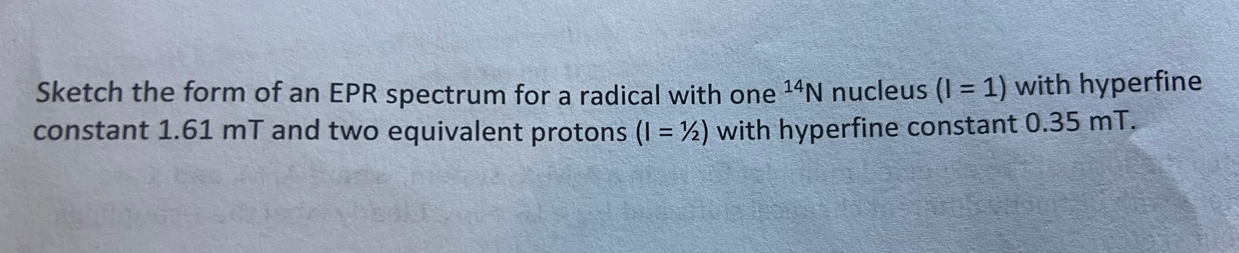 Sketch the form of an EPR spectrum for a radical with | Chegg.com