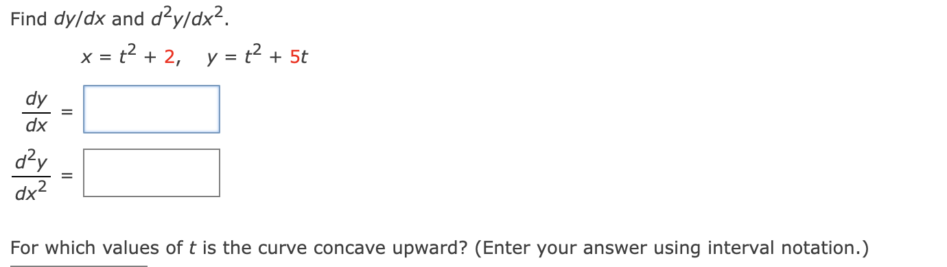 Solved Find dy/dx and d2y/dx2 x=t2+2,y=t2+5t dxdy=dx2d2y= | Chegg.com