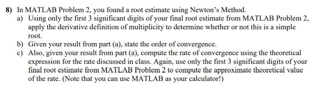 8) In MATLAB Problem 2, you found a root estimate | Chegg.com