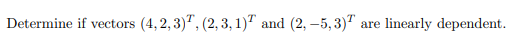 Solved Determine if vectors (4,2,3)T,(2,3,1)T and (2,−5,3)T | Chegg.com