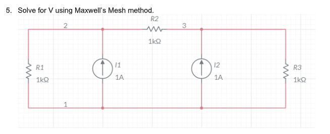 Solved 5. Solve for V using Maxwell's Mesh method. R2 2 3 | Chegg.com