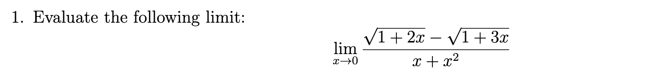 Solved 1. Evaluate the following limit: limx→0x+x21+2x−1+3x | Chegg.com