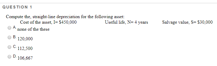 Solved QUESTION 1 Compute the, straight-line depreciation | Chegg.com