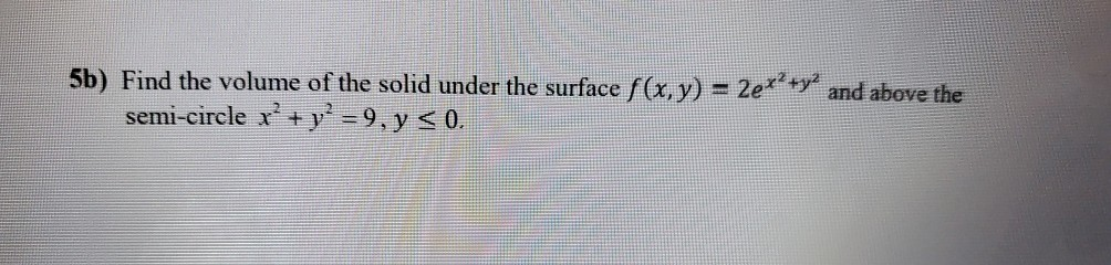Solved 5b) Find the volume of the solid under the surface | Chegg.com