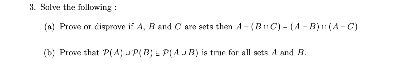 Solved Solve the following :(a) ﻿Prove or disprove if A,B | Chegg.com