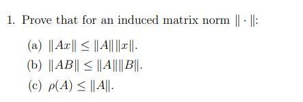 Solved 1. Prove that for an induced matrix norm ∥⋅∥ : (a) | Chegg.com