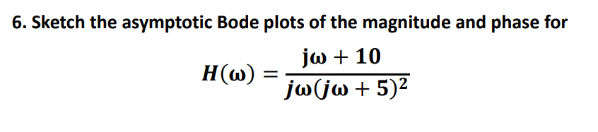 Solved 6. Sketch the asymptotic Bode plots of the magnitude | Chegg.com