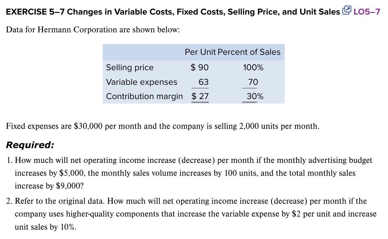 Solved EXERCISE 5-7 ﻿Changes in Variable Costs, Fixed Costs, | Chegg.com