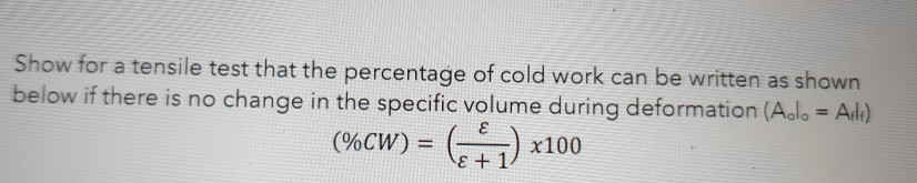 Solved Show for a tensile test that the percentage of cold | Chegg.com