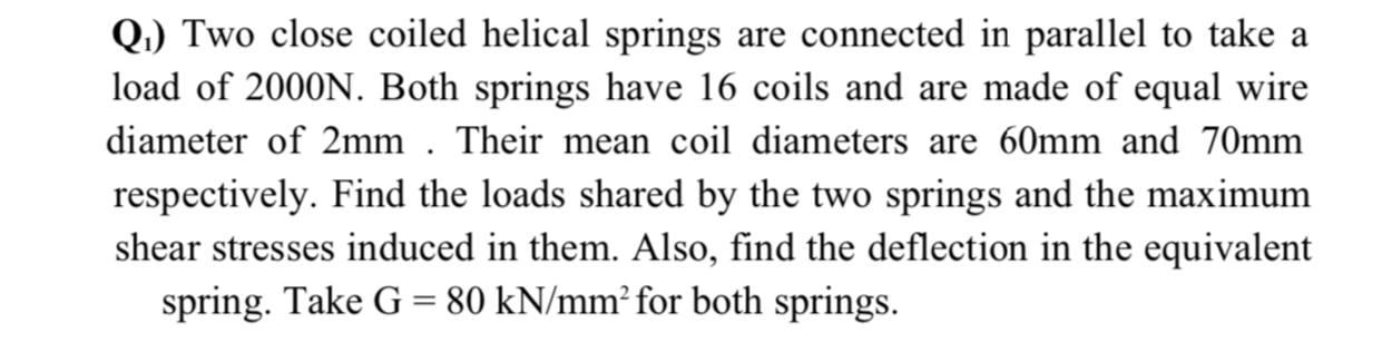 Solved Qi) Two close coiled helical springs are connected in | Chegg.com