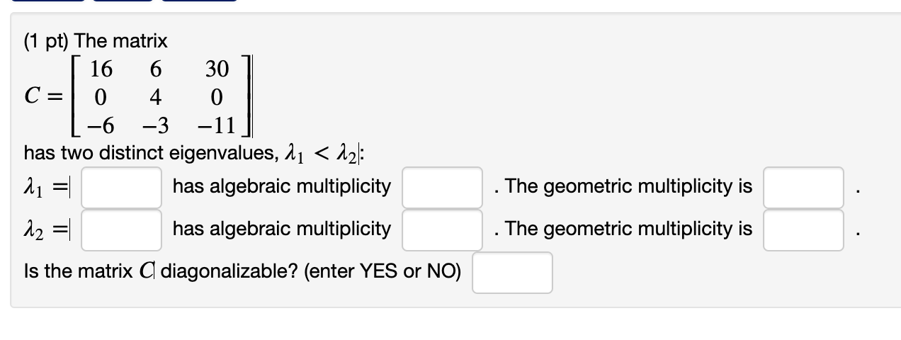 Solved (1 pt) The matrix C=⎣⎡160−664−3300−11⎦⎤ has two | Chegg.com