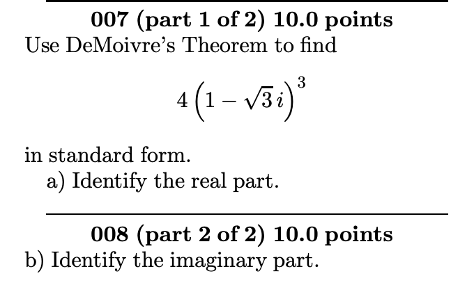 Solved 007 (part 1 of 2) 10.0 points Use DeMoivre's Theorem | Chegg.com