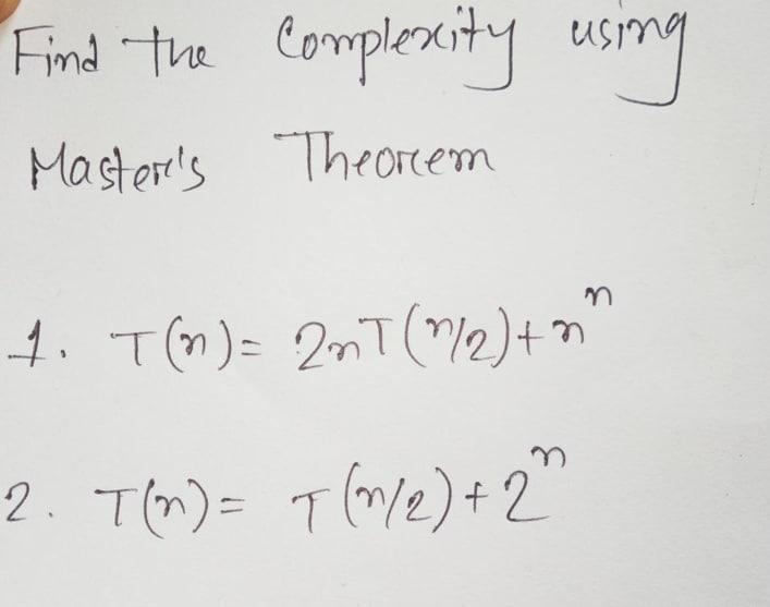 Solved Find the complexity using Master's Theorem 1. | Chegg.com