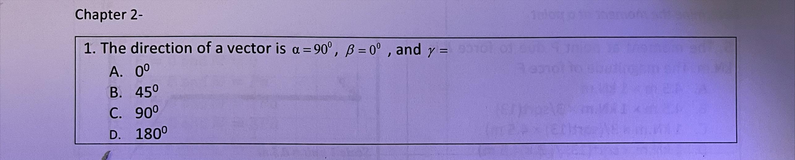 Solved 1. The direction of a vector is α=90∘,β=0∘, and γ= A. | Chegg.com